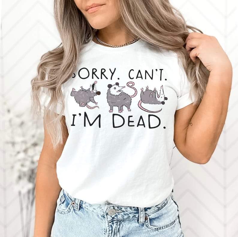 Sorry can't dead possum - DTF TRANSFER – WickedRebelSouls